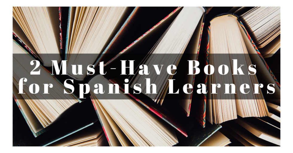 2 Books Every Spanish Learner Should Own | For the Love of Spanish
